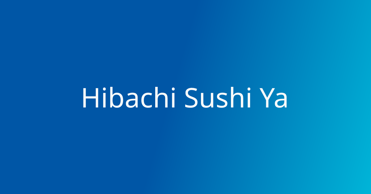 Order Authentic Japanese Online | Hibachi Sushi Ya - Pickup or Delivery ...